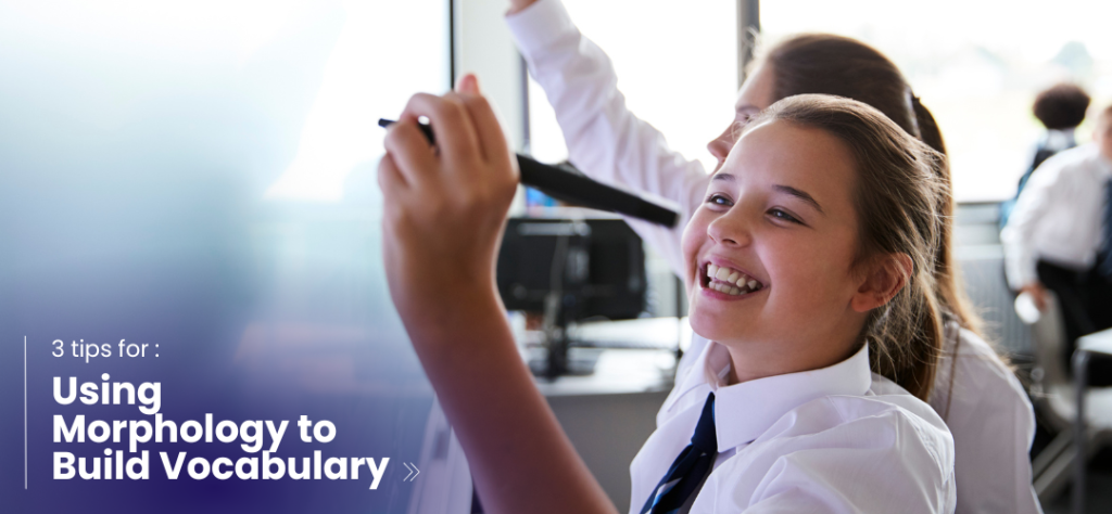 Morphology: A Key to Unlocking Academic Vocabulary - LexiaUK