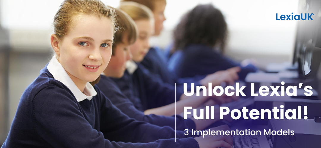 Unlocking Lexia's Full Potential: 3 Implementation Models - LexiaUK