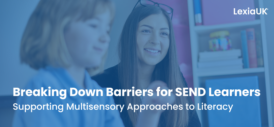 Breaking Down Barriers for SEND Learners - LexiaUK